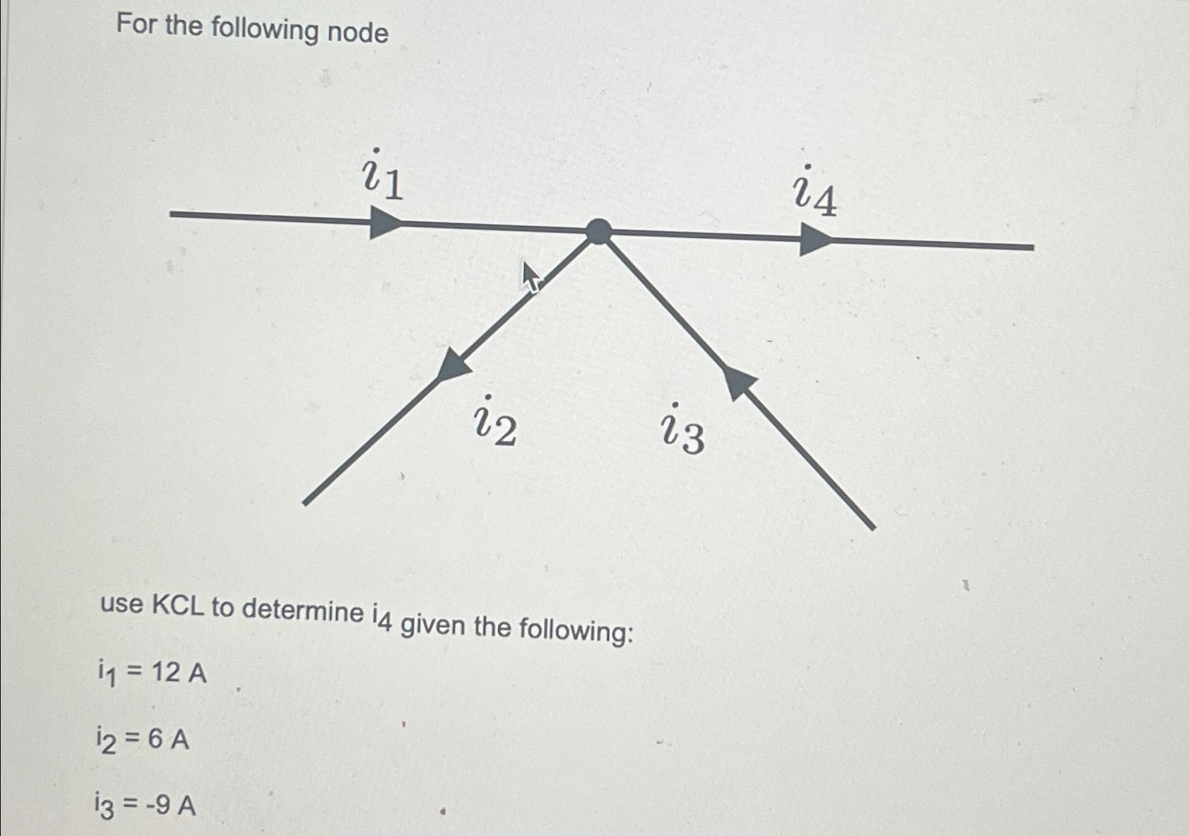 Solved For the following nodeuse KCL to determine i4 given | Chegg.com Solved For the following nodeuse KCL to determine i4 given | Chegg.com