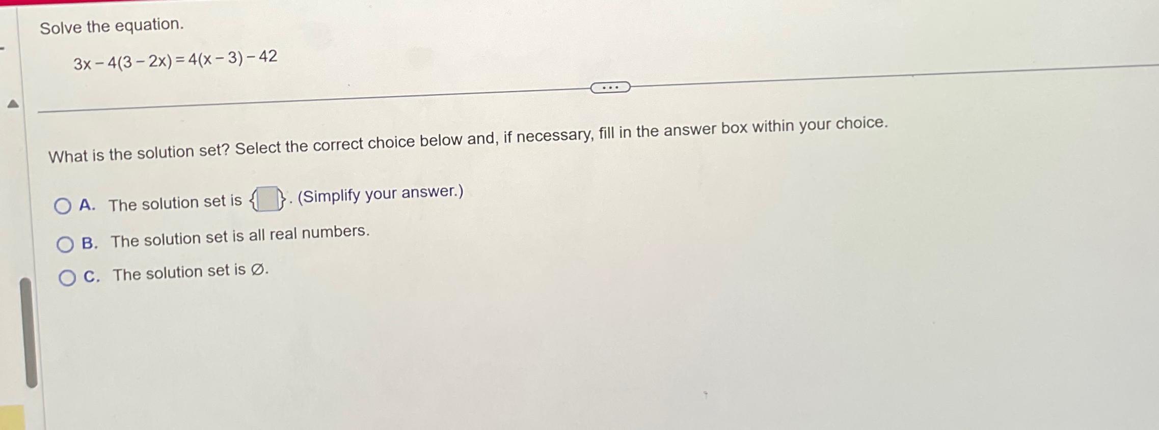 Solved Solve the equation.3x-4(3-2x)=4(x-3)-42What is the | Chegg.com