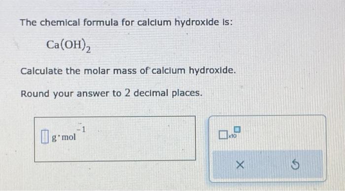 Solved The chemical formula for calcium hydroxide is: | Chegg.com