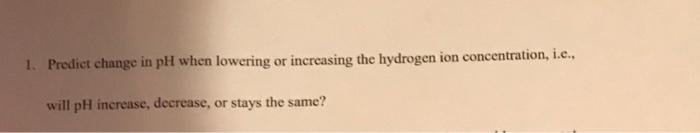 Solved 1. Predict change in pH when lowering or increasing | Chegg.com