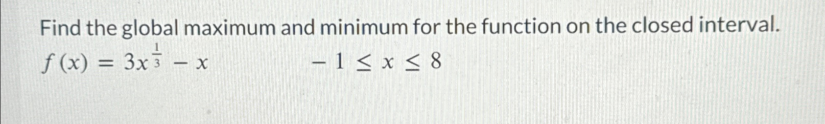 Solved Find the global maximum and minimum for the function | Chegg.com