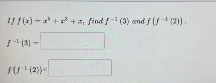 Solved If f(x) = x5 + x3 + x, find f-1 (3) and f (f-1 (2)). | Chegg.com