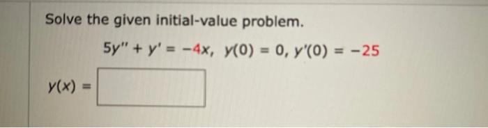 Solved Solve the given initial-value problem. 5y" + y' = | Chegg.com