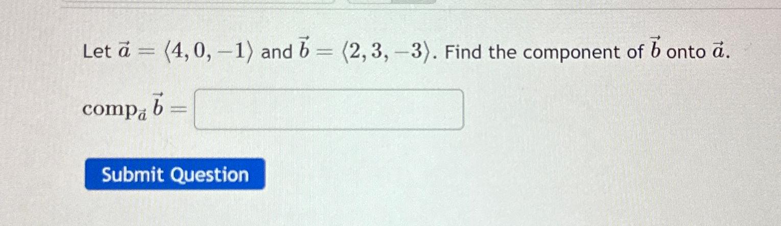 Solved Let vec(a)=(:4,0,-1:) ﻿and vec(b)=(:2,3,-3:). ﻿Find | Chegg.com
