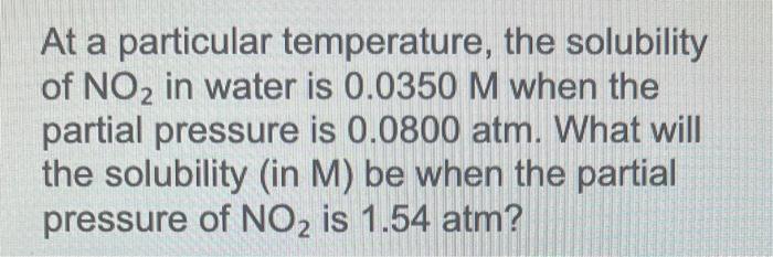 Solved At a particular temperature, the solubility of NO2 in | Chegg.com