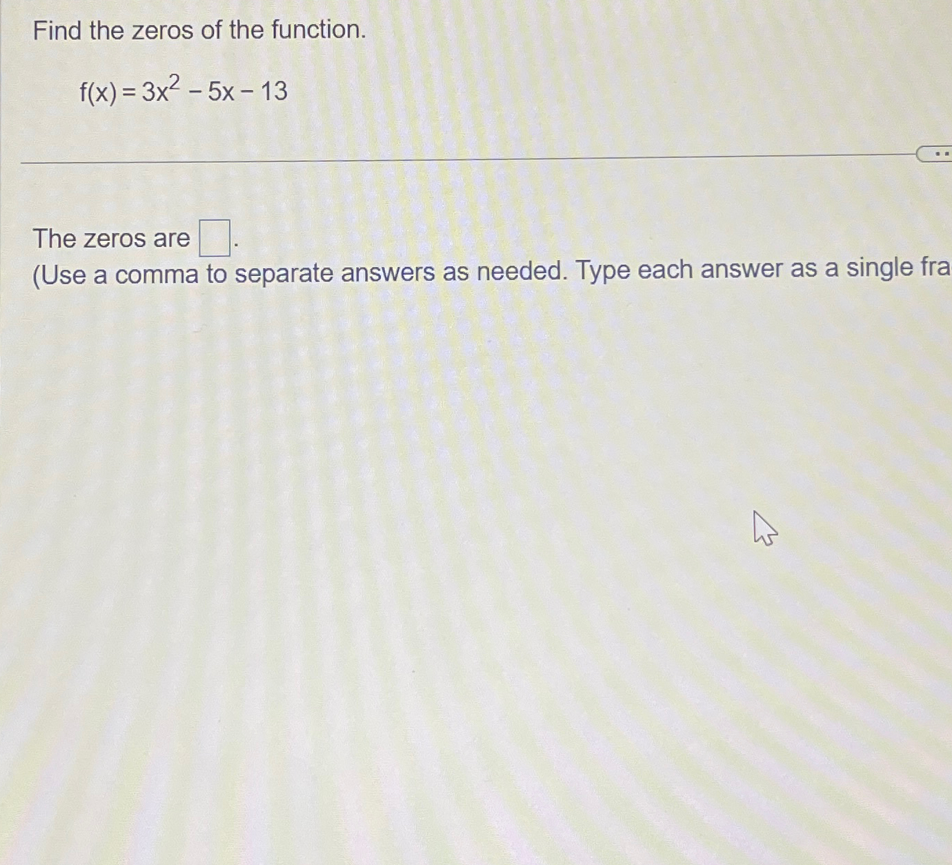 Solved Find the zeros of the function.f(x)=3x2-5x-13The | Chegg.com