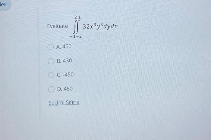 Solved luate ∫−121∫−2132x3y3dydx A. 450 B. 430 C. -450 D. | Chegg.com