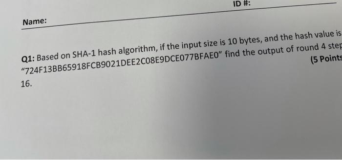 ID #: Name: Q1: Based on SHA-1 hash algorithm, if the | Chegg.com
