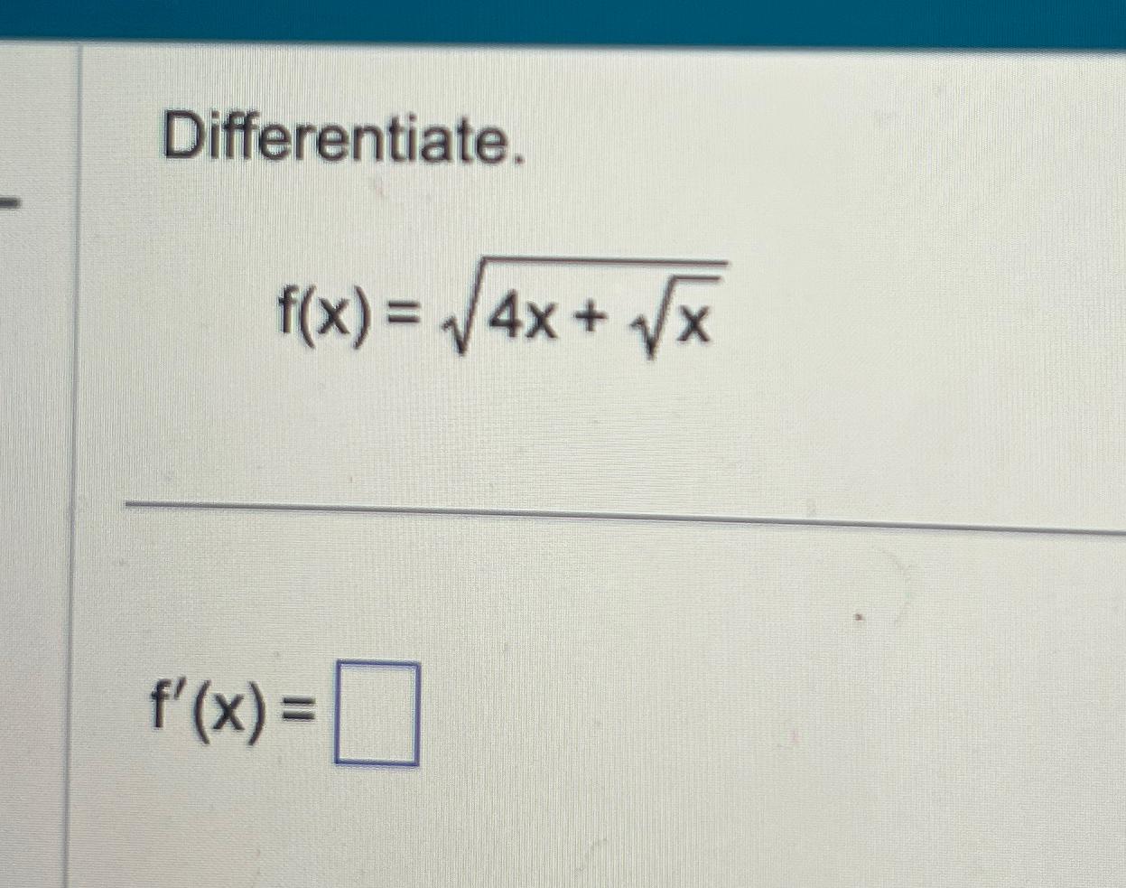 Solved Differentiate.f(x)=4x+x22f'(x)=? | Chegg.com