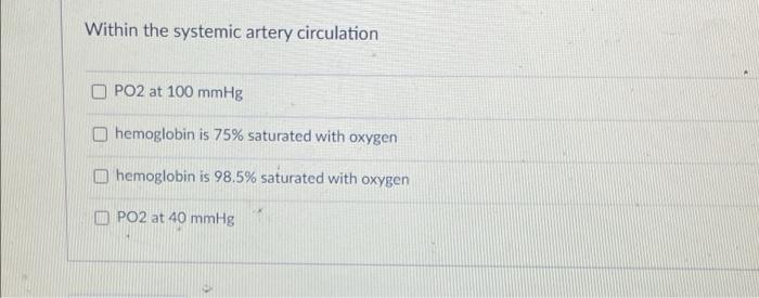 Solved Within the systemic artery circulation PO2 at 100 | Chegg.com