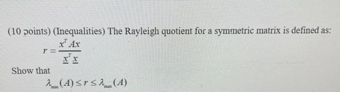 Solved (10 points) (Inequalities) The Rayleigh quotient for | Chegg.com