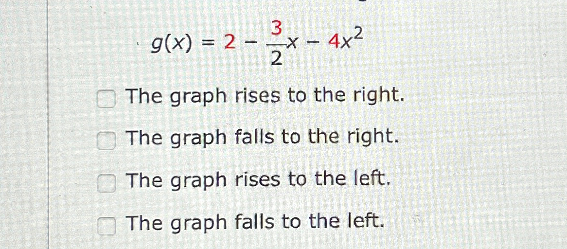 Solved g(x)=2-32x-4x2The graph rises to the right.The graph | Chegg.com