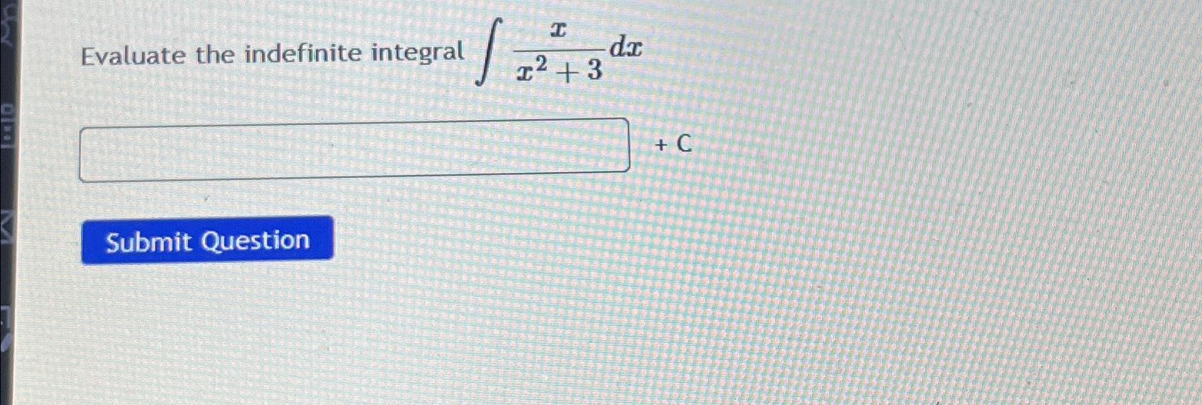 Solved Evaluate the indefinite integral ∫﻿﻿xx2+3dx | Chegg.com