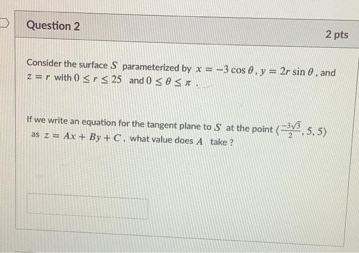 Solved Question 2 2 pts Consider the surface S parameterized | Chegg.com