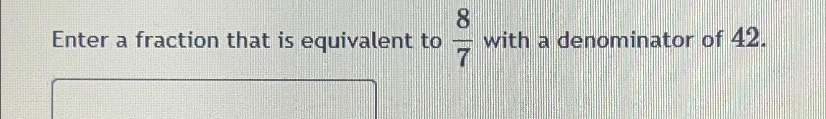 Solved Enter a fraction that is equivalent to 87 ﻿with a | Chegg.com