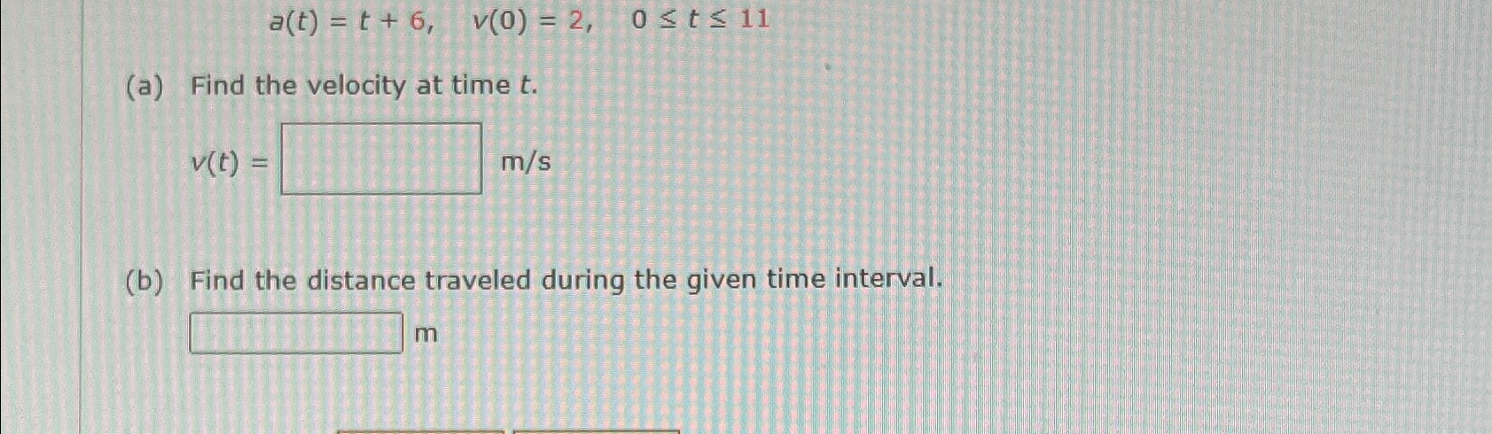 Solved a(t)=t+6,v(0)=2,0≤t≤11(a) ﻿Find the velocity at time | Chegg.com