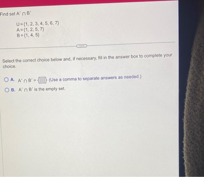 Solved Find set A′∩B′ U={1,2,3,4,5,6,7}A={1,2,5,7}B={1,4,5} | Chegg.com