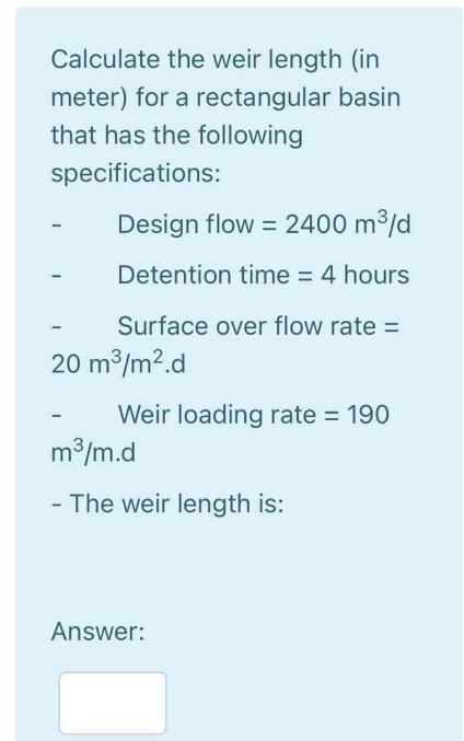 Solved Calculate the weir length (in meter) for a | Chegg.com