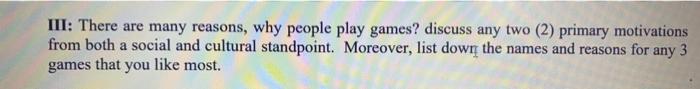 Solved III: There are many reasons, why people play games? | Chegg.com