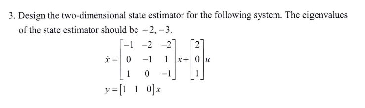 Solved Design the two-dimensional state estimator for the | Chegg.com
