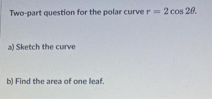 Solved Two-part question for the polar curve r=2cos2θ. a) | Chegg.com