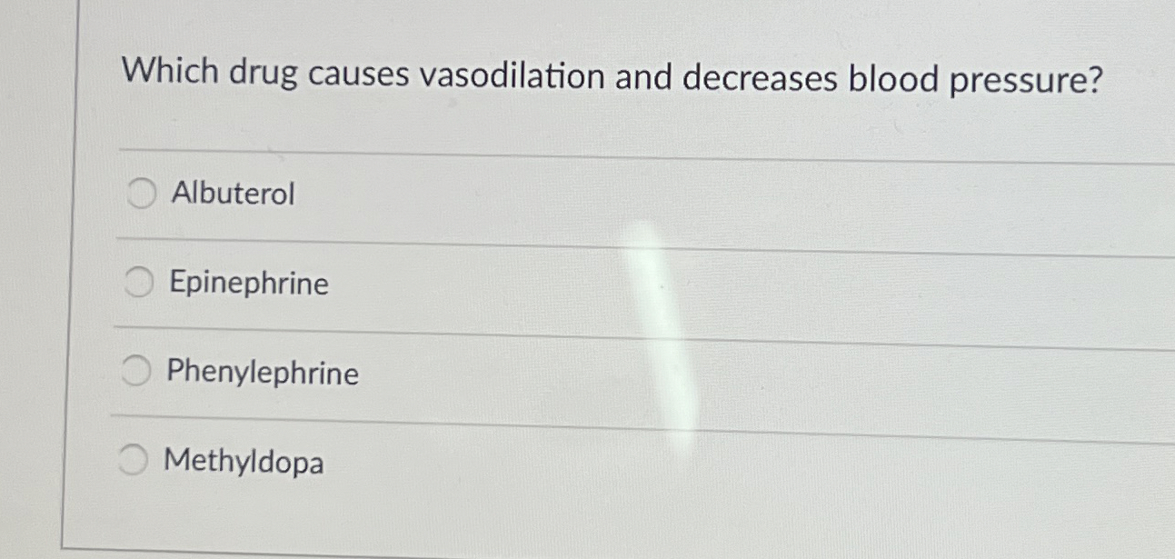 Solved Which drug causes vasodilation and decreases blood | Chegg.com