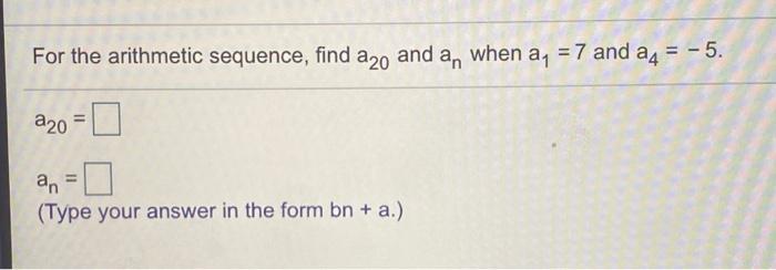 Solved For the arithmetic sequence, find a20 and an when an | Chegg.com