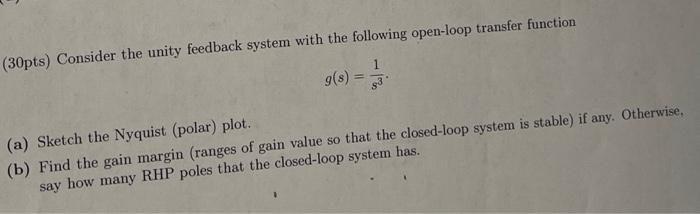 Solved (30pts) Consider the unity feedback system with the | Chegg.com