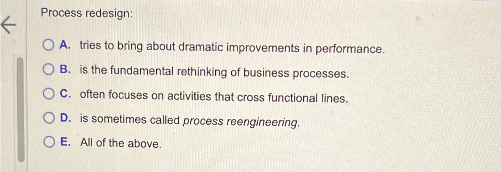 Solved Process redesign:A. ﻿tries to bring about dramatic | Chegg.com