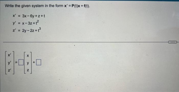 Solved Write the given system in the form x′=P(t)x+f(t). | Chegg.com
