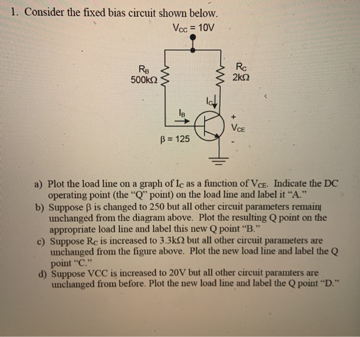 Solved 1. Consider the fixed bias circuit shown below. Vcc = | Chegg.com