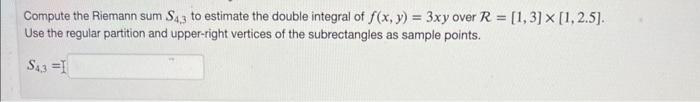 Solved Compute the Riemann sum S4,3 to estimate the double | Chegg.com