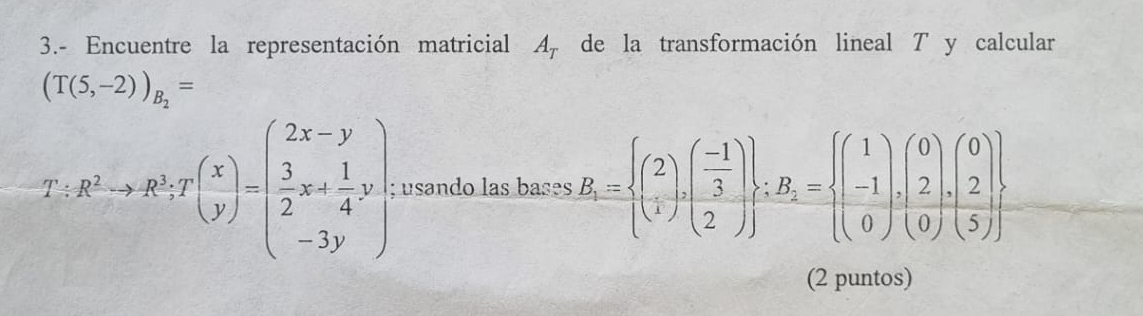 Solved 3.- ﻿Encuentre la representación matricial AT ﻿de la | Chegg.com