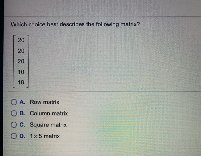 Solved Which choice best describes the following matrix? 20 | Chegg.com