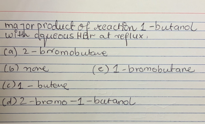 Solved major product of reaction 1-butanol with Aqueous bus | Chegg.com