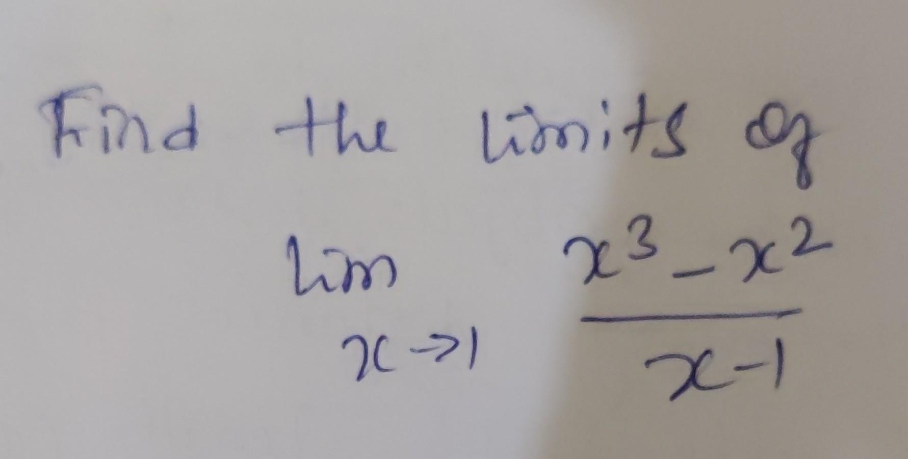 Solved Find the limits of limx→1x−1x3−x2 | Chegg.com