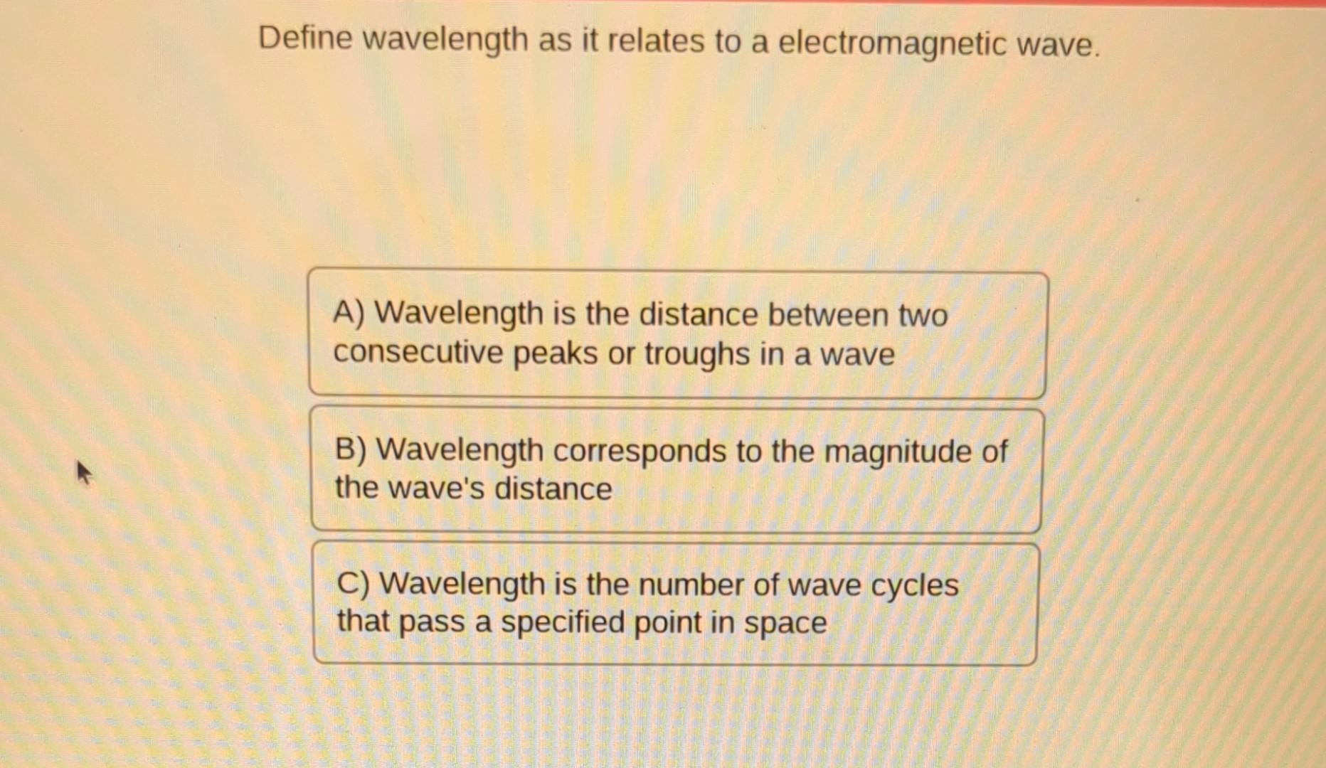 Solved Define wavelength as it relates to a electromagnetic | Chegg.com
