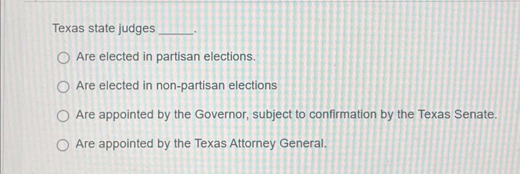 Solved Texas state judgesAre elected in partisan | Chegg.com