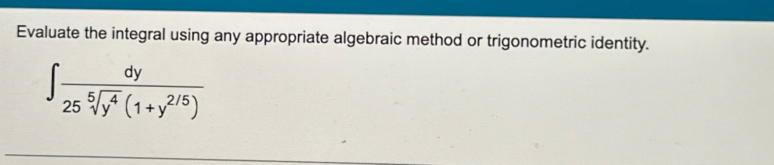 Solved Evaluate the integral using any appropriate algebraic | Chegg.com