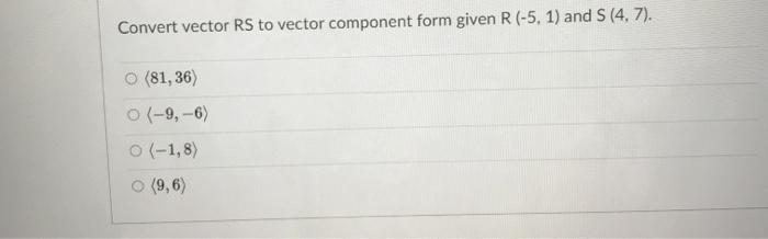 Solved Convert vector RS to vector component form given R | Chegg.com