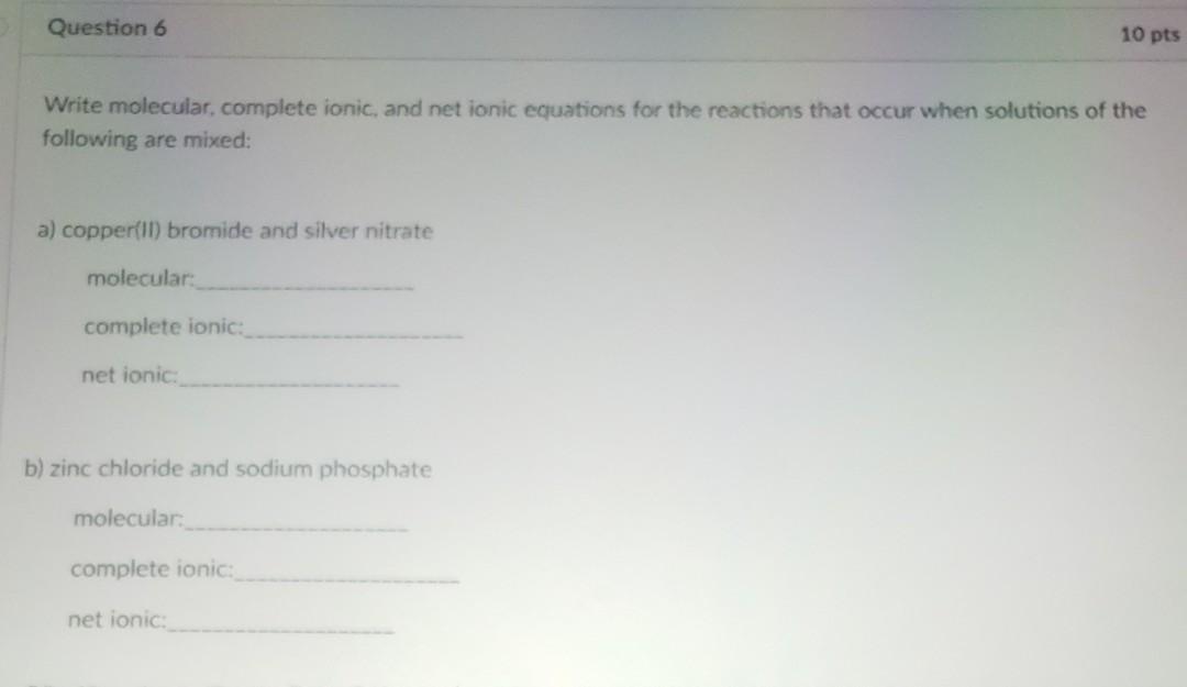 Solved Question 6 10 pts Write molecular, complete ionic, | Chegg.com