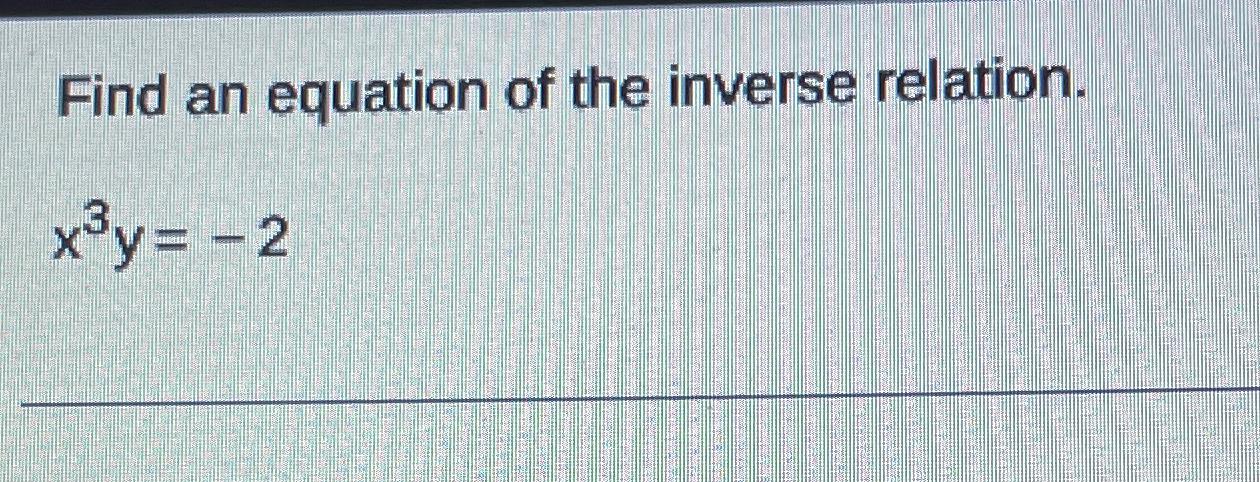 Solved Find an equation of the inverse relation.x3y=-2 | Chegg.com