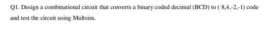 Solved Q1. Design a combinational circuit that converts a | Chegg.com