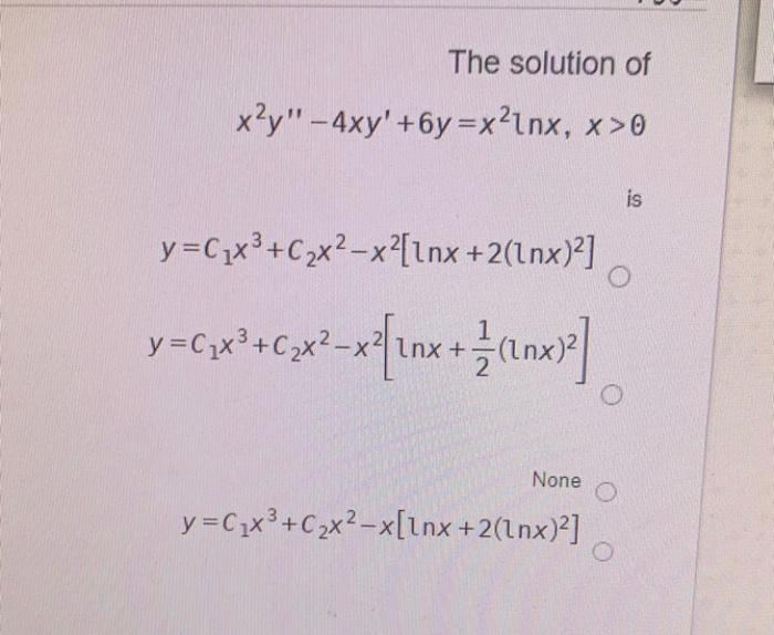Solved The solution of x?y" - 4xy' +6y=x21nx, x>0 is | Chegg.com
