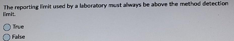 Solved The reporting limit used by a laboratory must always | Chegg.com