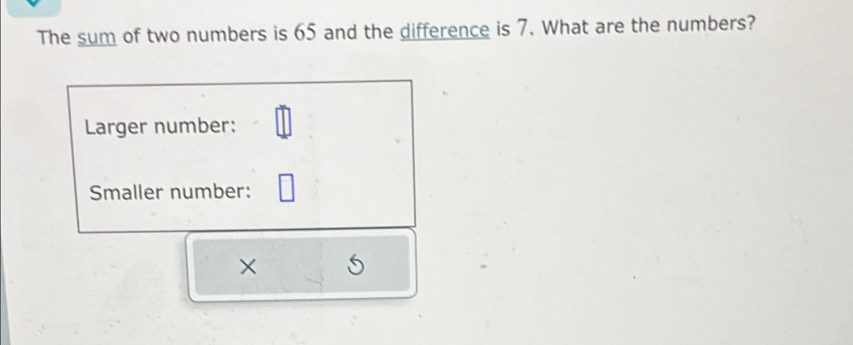 Solved The sum of two numbers is 65 ﻿and the difference is | Chegg.com