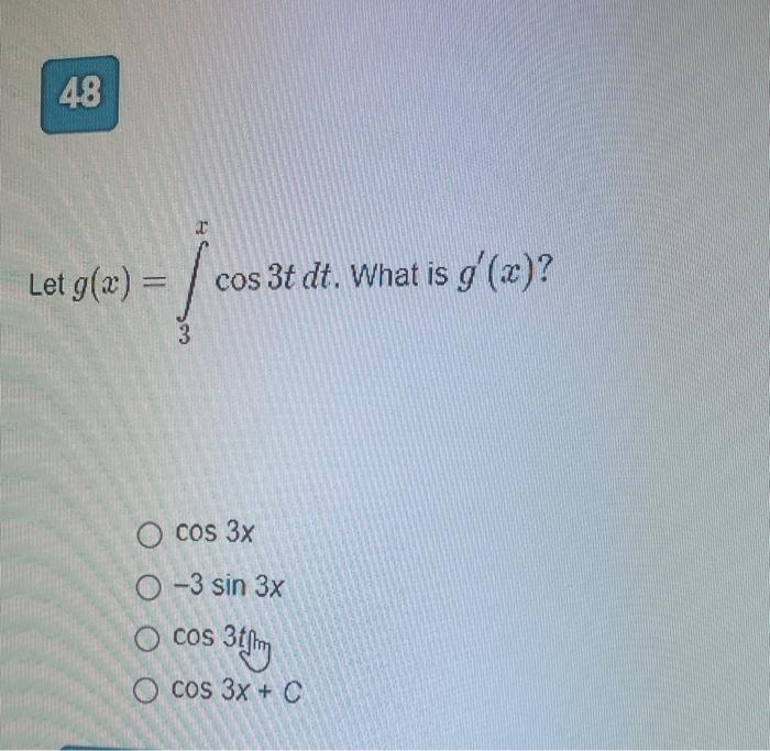 Solved Let g(x)=∫3xcos3tdt. What is g′(x)? cos3x−3sin3xcos3t | Chegg.com
