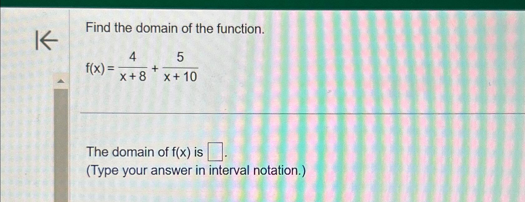 Solved Find the domain of the function.f(x)=4x+8+5x+10The | Chegg.com