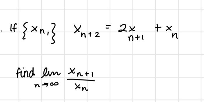 Solved If {xn}xn+2=2xn+1+xn find limn→∞xnxn+1 | Chegg.com