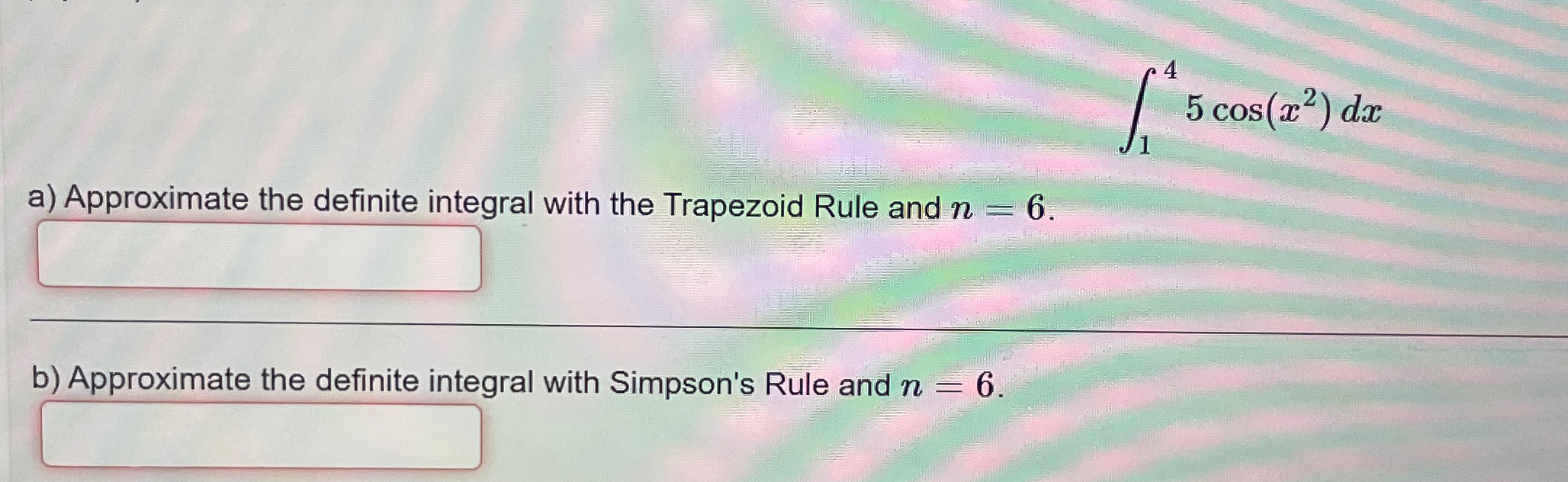 Solved ∫145cos(x2)dxa) ﻿Approximate the definite integral | Chegg.com